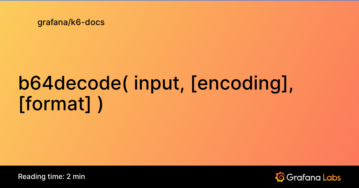 b64decode( input, [encoding], [format] ) | Grafana k6 documentation